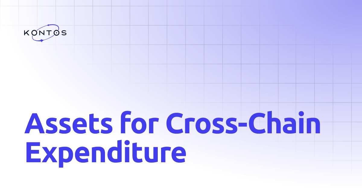 Assets for Cross-Chain Expenditure | Kontos