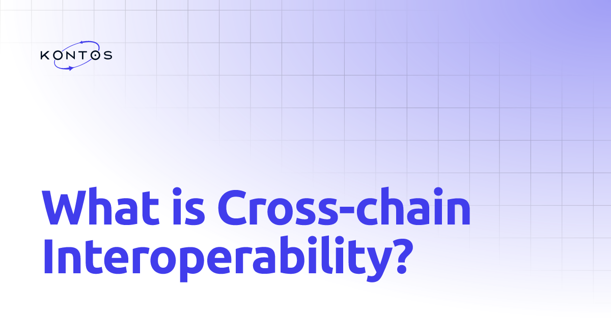 What is Cross-chain Interoperability? | Kontos